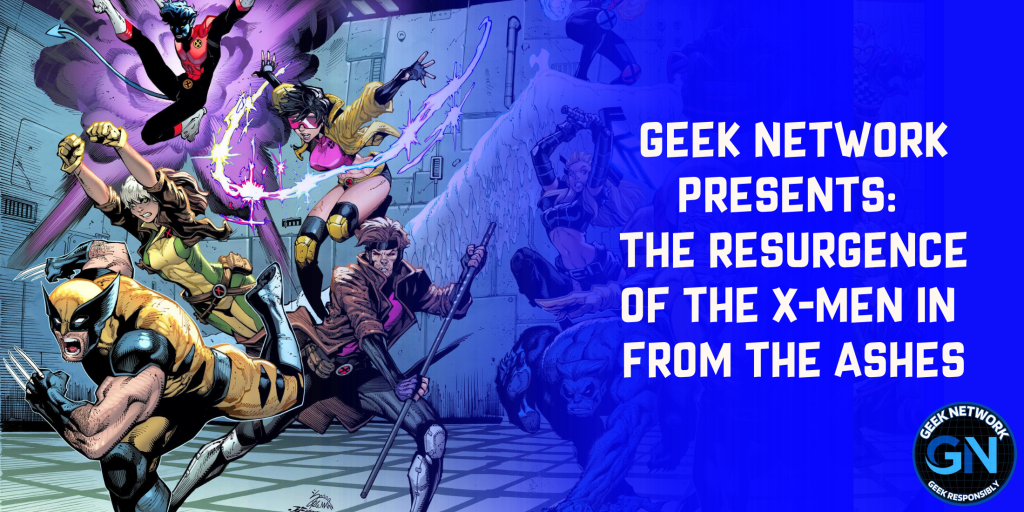 Geek Network Presents: The Resurgence of the X-Men in From the Ashes ...